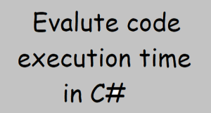 Evaluate code execution time in C# - Techno Thirsty